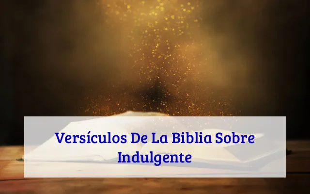 78+ Versículos De La Biblia Sobre Indulgente