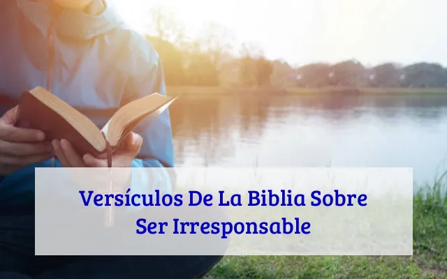 45+ Versículos De La Biblia Sobre Ser Irresponsable